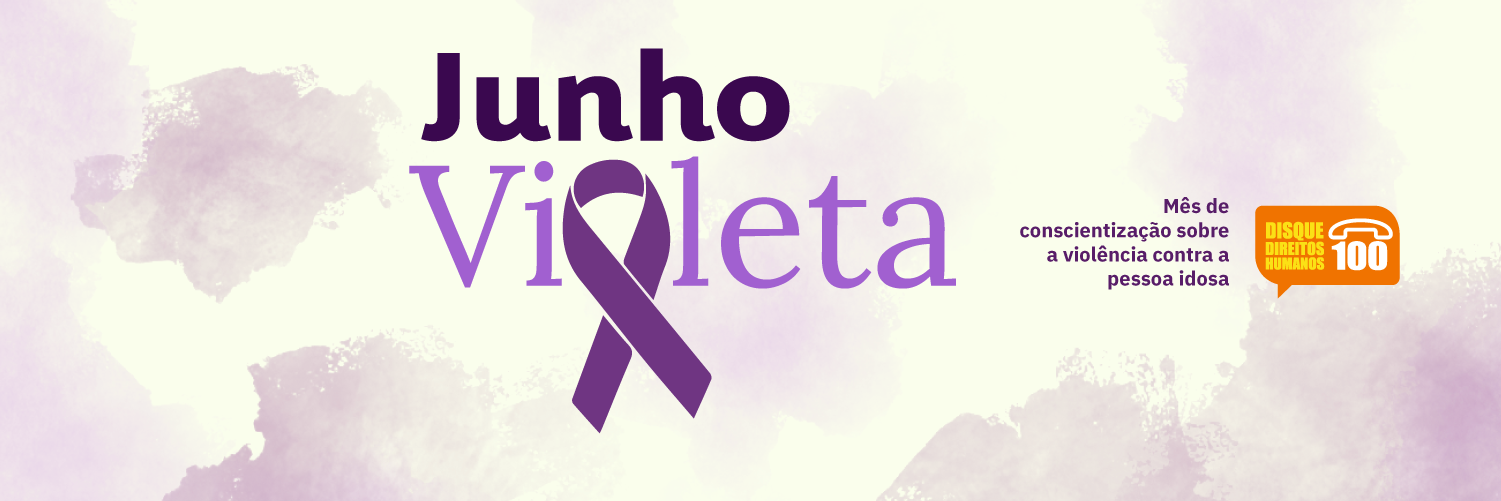 Junho violeta e o alarmante número de violências contra a pessoa idosa ...